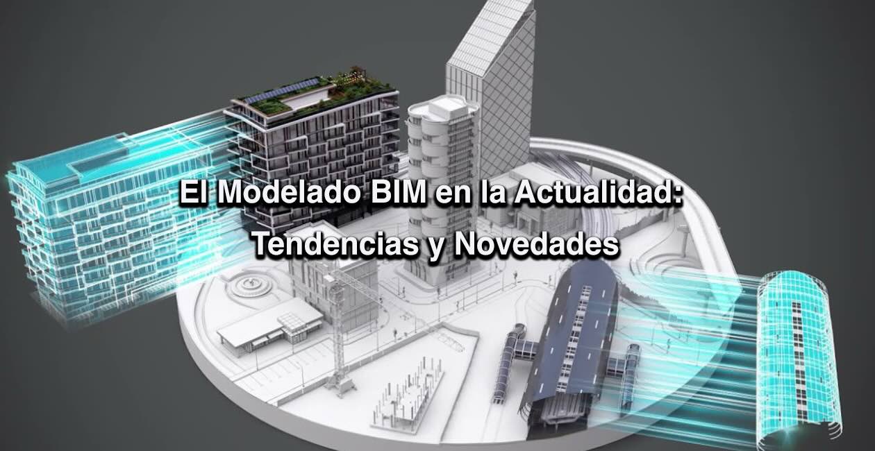 El Modelado BIM en la Actualidad: Tendencias y Novedades - Bimpsas